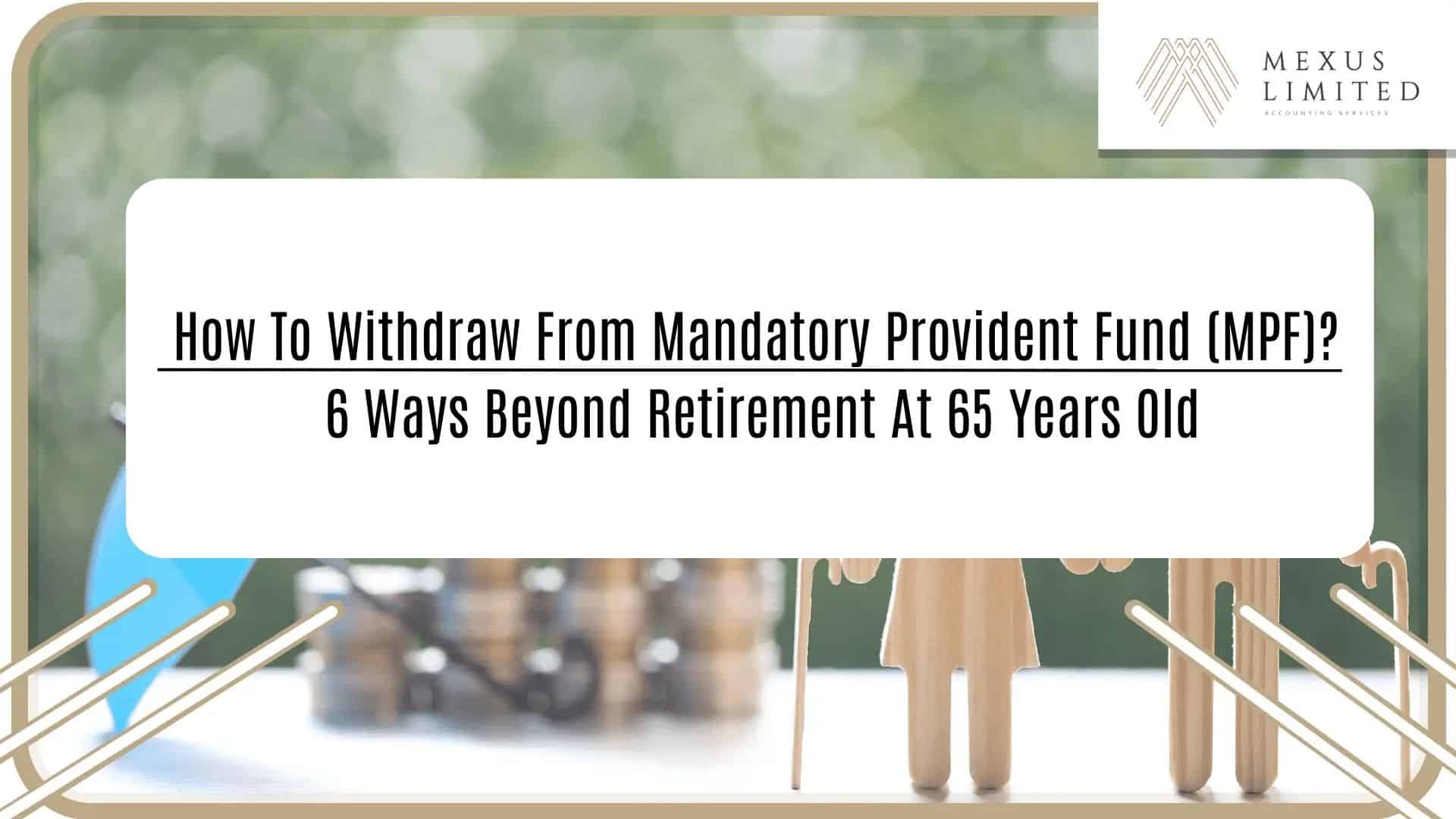 How to withdraw from Mandatory Provident Fund (MPF)? 6 Ways Beyond ...