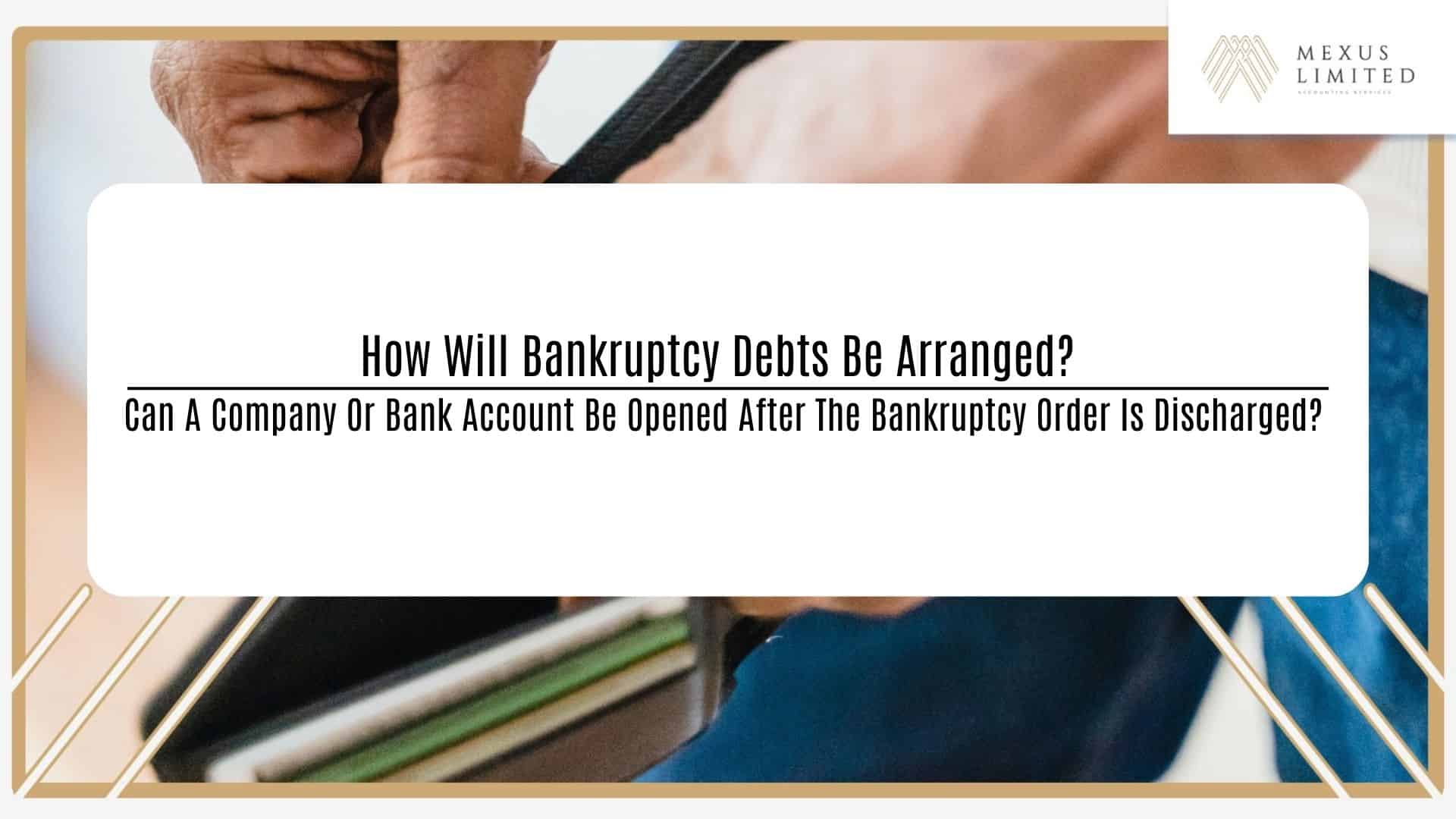 How will bankruptcy debts be arranged? Can a company or bank account be ...