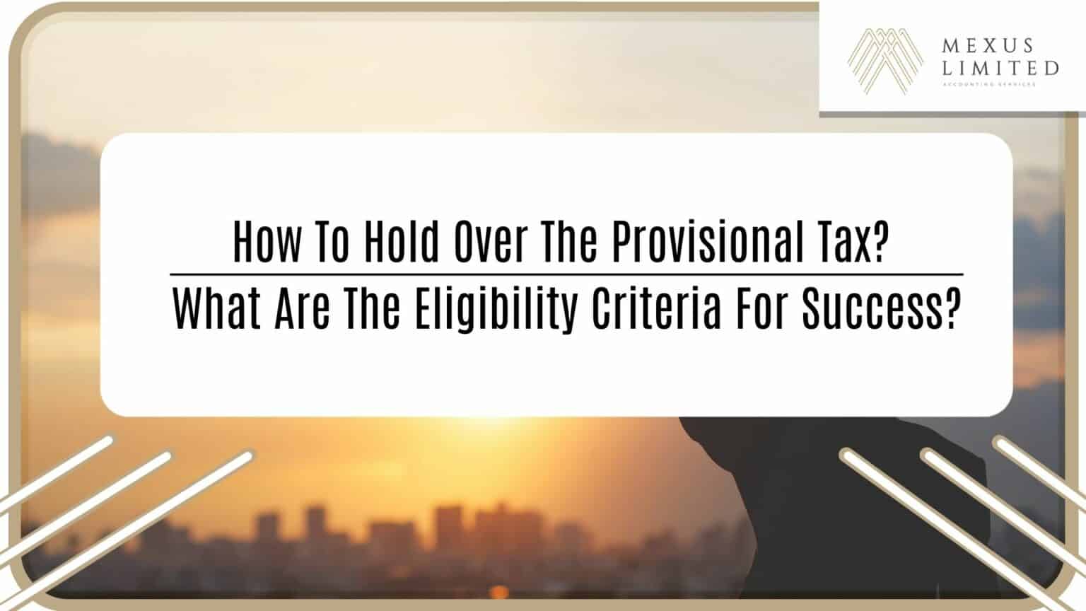 How to hold over the provisional tax? What are the eligibility criteria ...